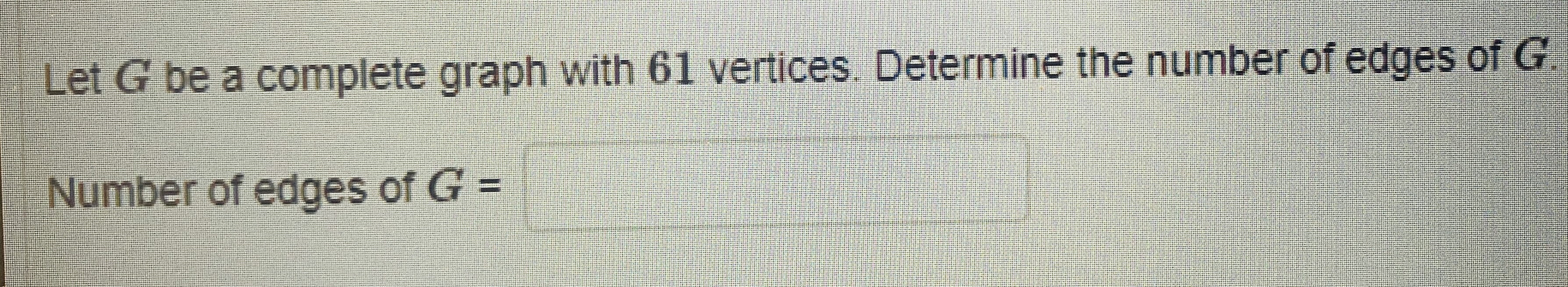 Solved Let G ﻿be a complete graph with 61 ﻿vertices. | Chegg.com