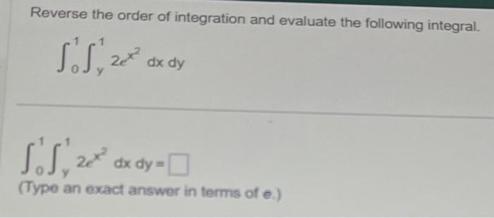 Solved Reverse the order of integration and evaluate the | Chegg.com