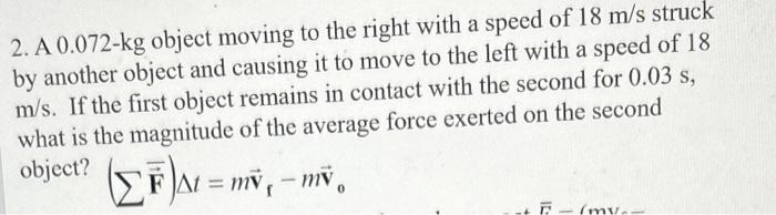Solved 2. A 0.072−kg object moving to the right with a speed | Chegg.com