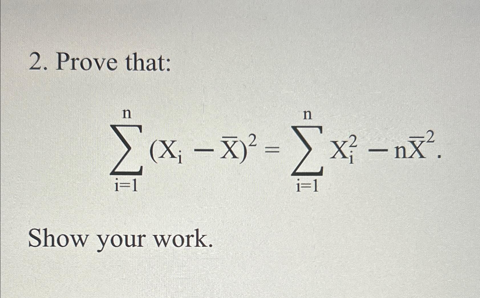 Solved Prove that:∑i=1n(xi-(x‾))2=∑i=1nxi2-nx‾2Show your | Chegg.com