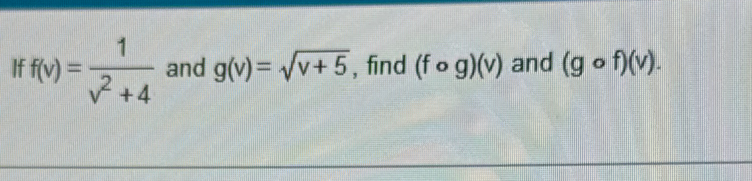 Solved If f(v)=1v2+4 ﻿and g(v)=v+52, ﻿find (f@g)(v) ﻿and | Chegg.com