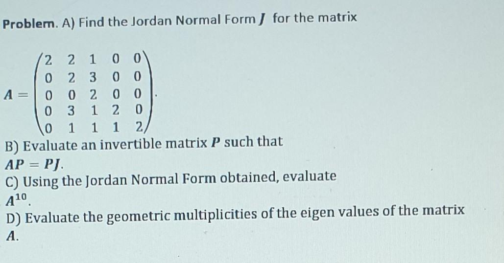 Solved Problem. A) Find the Jordan Normal Form J for the | Chegg.com