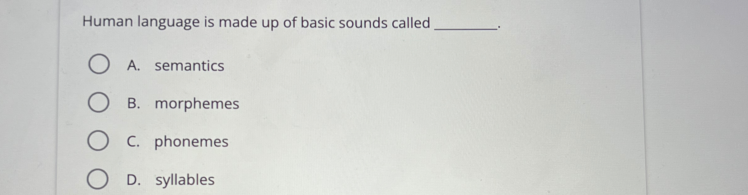 Solved Human language is made up of basic sounds calledA. | Chegg.com