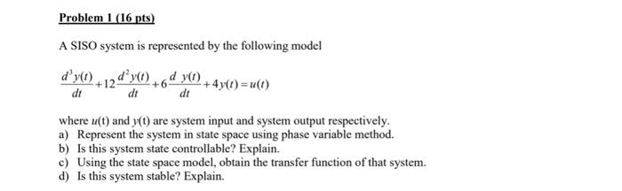 Solved Problem 1 (16 pts) A SISO system is represented by | Chegg.com