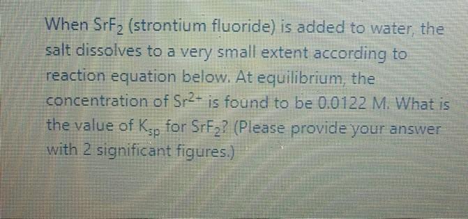 Solved When SrF2 (strontium fluoride) is added to water, the | Chegg.com