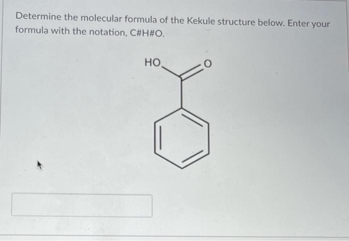 Solved Determine the molecular formula of the Kekule | Chegg.com