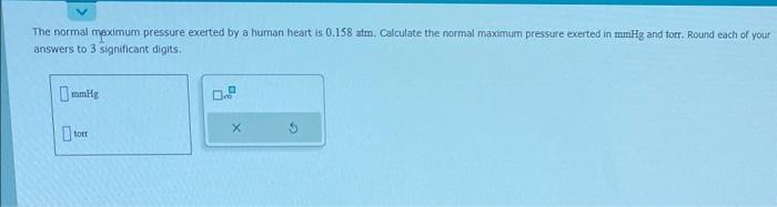 Solved The normal maximum pressure exerted by a human heart | Chegg.com