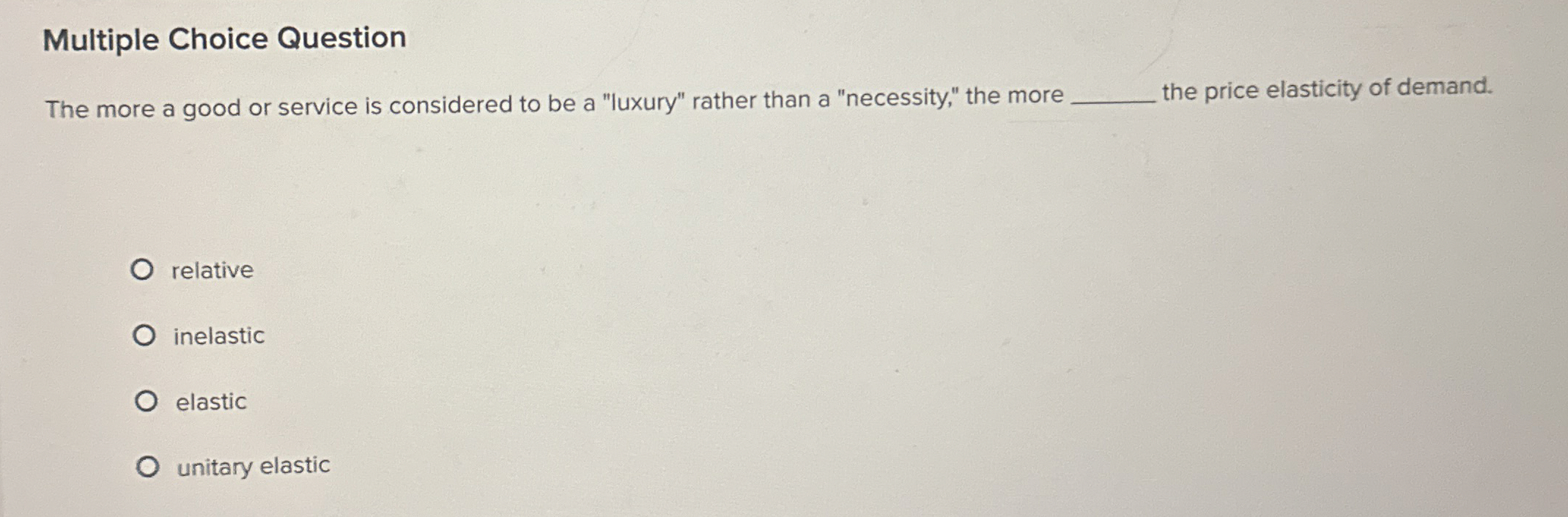 Solved Multiple Choice QuestionThe more a good or service is | Chegg.com