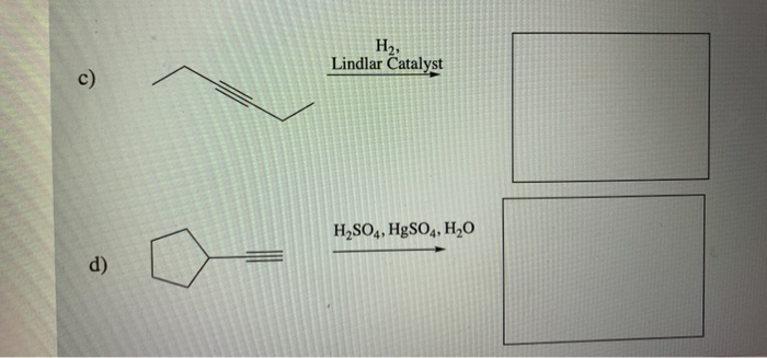 Solved a) H2, Pd/C HI b) X H2, Lindlar Catalyst c) Please | Chegg.com