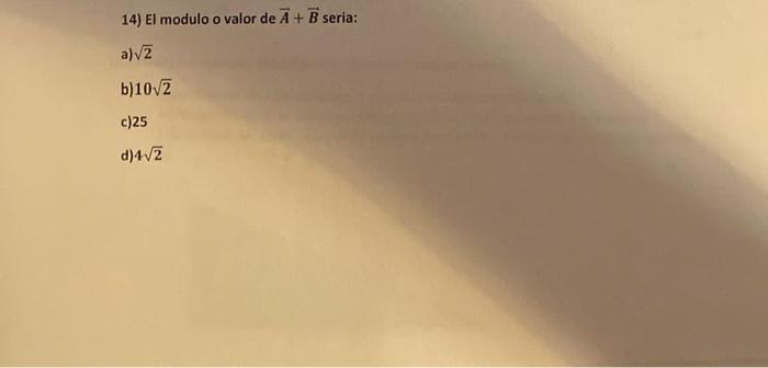 14) El modulo o valor de A + + B seria: a)√2 b)10/2 | Chegg.com