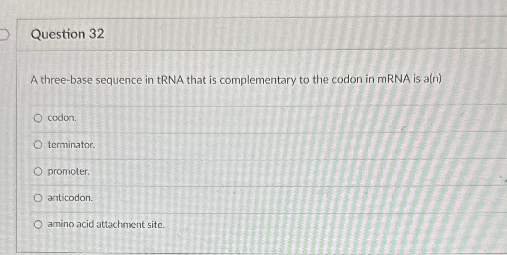Solved Question 32A three-base sequence in tRNA that is | Chegg.com