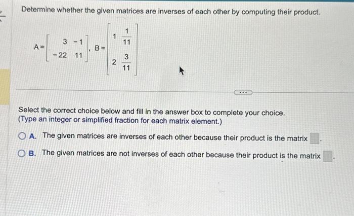 Solved Determine whether the given matrices are inverses of | Chegg.com