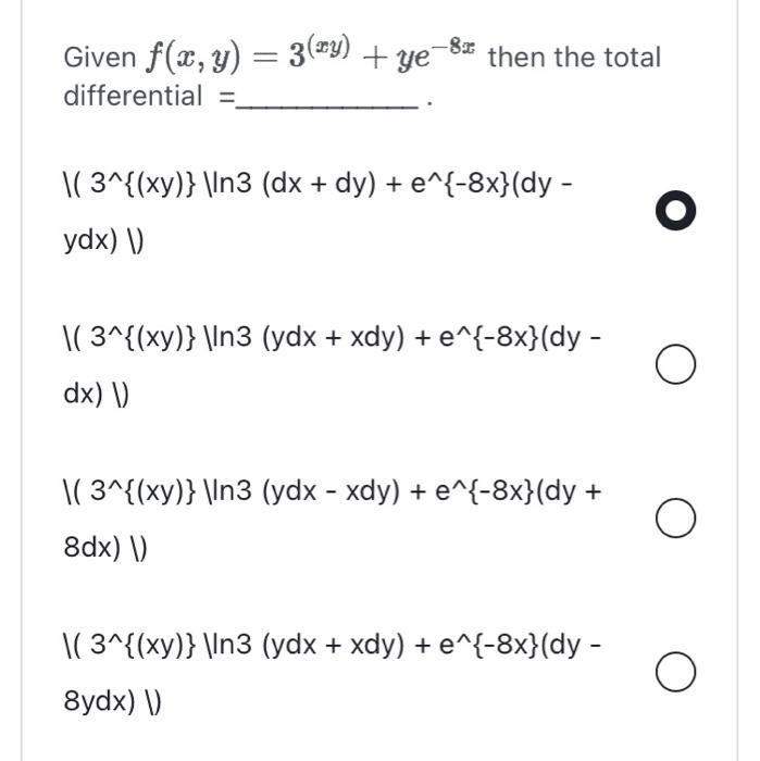 Solved Given f(x,y)=3(xy)+ye−8x then the total differential | Chegg.com