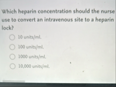 Solved Which heparin concentration should the nurse use to | Chegg.com