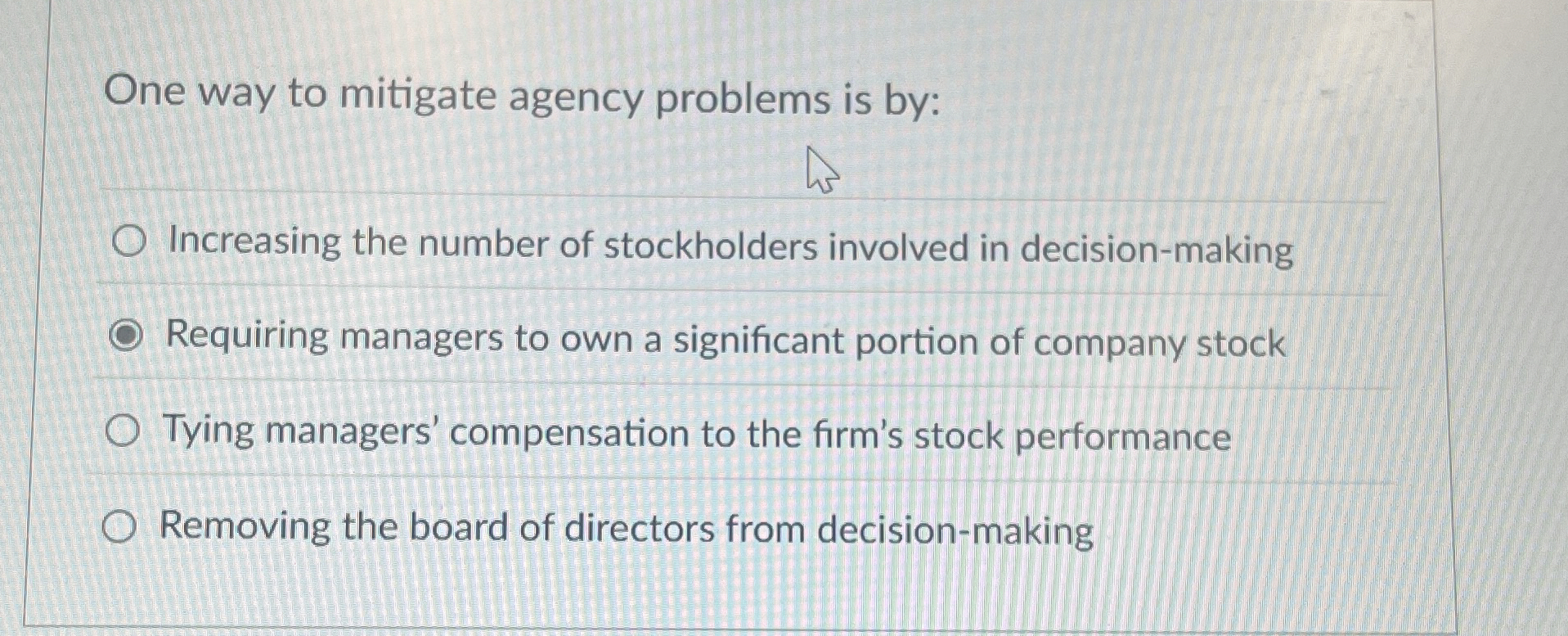 Solved One way to mitigate agency problems is by:Increasing | Chegg.com