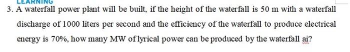 Solved 3. A waterfall power plant will be built, if the | Chegg.com
