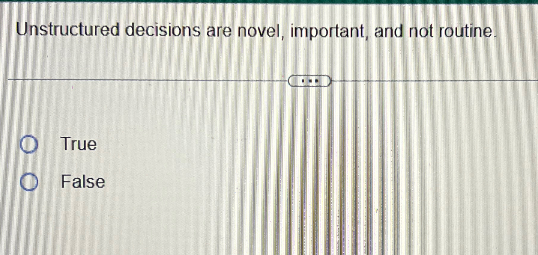 Solved Unstructured decisions are novel, important, and not | Chegg.com