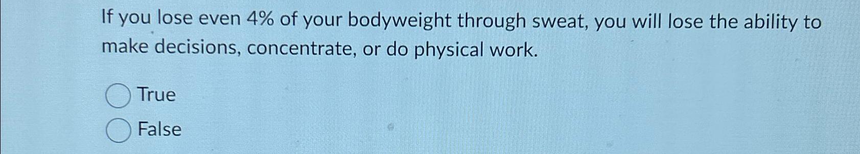 Solved If you lose even 4% ﻿of your bodyweight through | Chegg.com