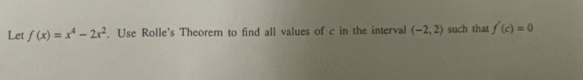 Solved Let f(x)=x4-2x2. ﻿Use Rolle's Theorem to find all | Chegg.com