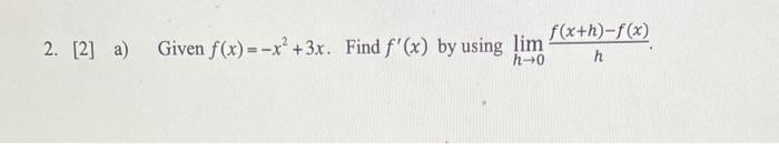 Solved 2. [2] a) Given f(x)=−x2+3x. Find f′(x) by using | Chegg.com