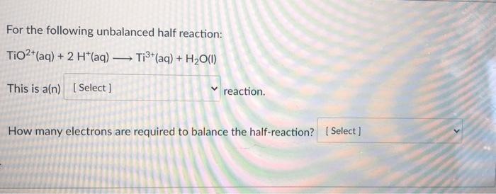 Solved For the following unbalanced half reaction: TiO2+(aq) | Chegg.com