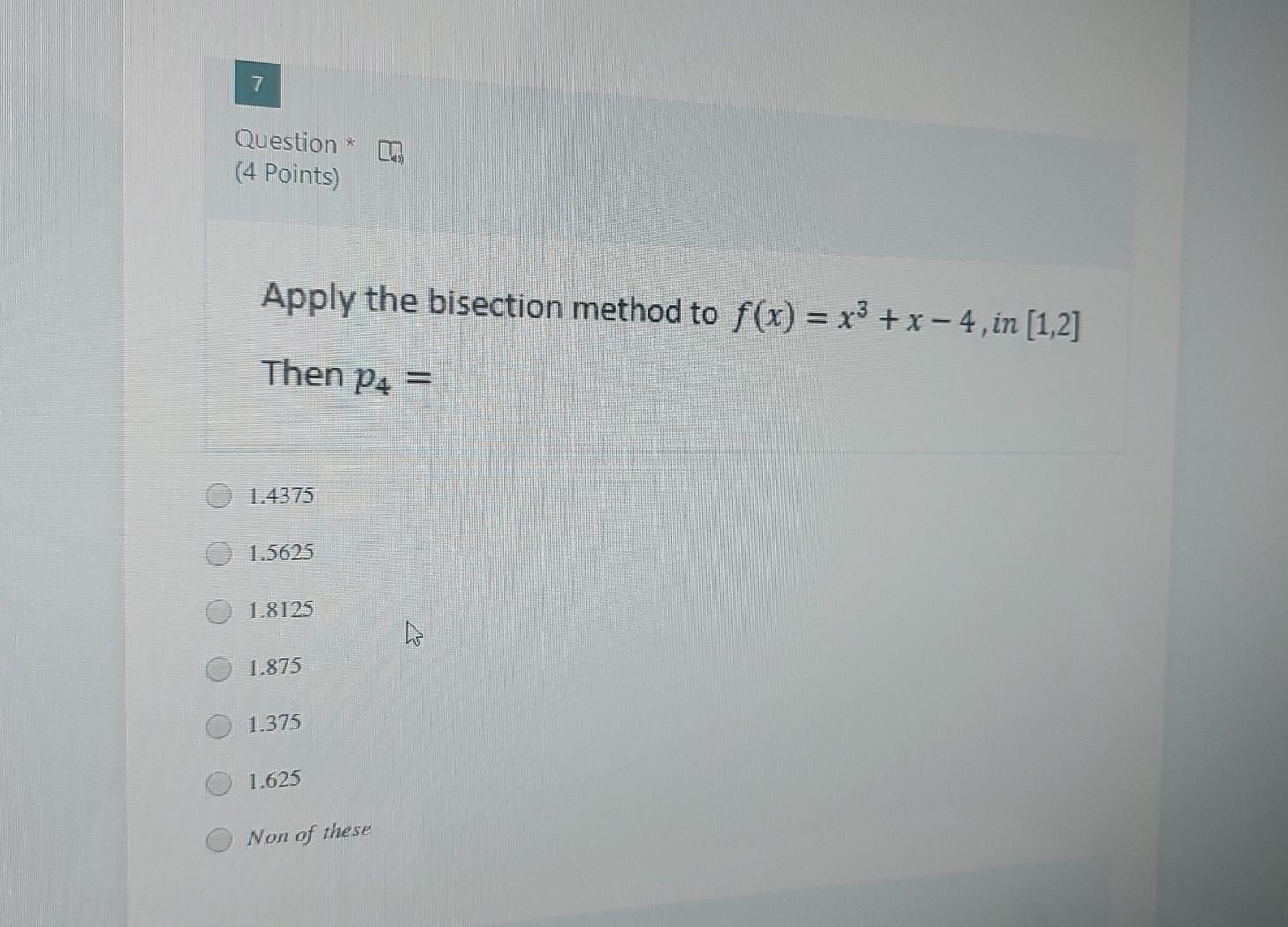 Solved 7 Question (4 Points) Apply the bisection method to | Chegg.com