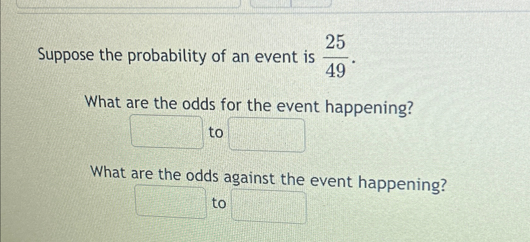 Solved Suppose the probability of an event is 2549.What are | Chegg.com