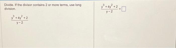 Solved Divide. If the divisor contains 2 or more terms, use | Chegg.com