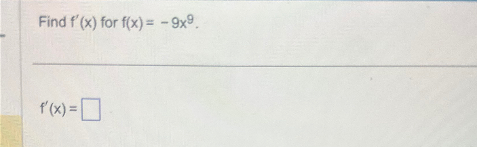 Solved Find f'(x) ﻿for f(x)=-9x9f'(x)= | Chegg.com