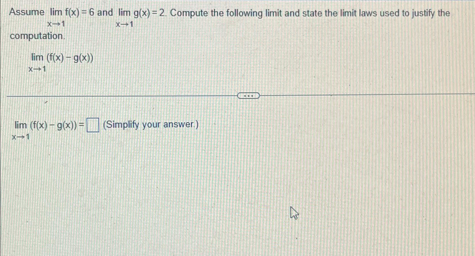 Solved Assume limx→1f(x)=6 ﻿and limx→1g(x)=2. ﻿Compute the | Chegg.com