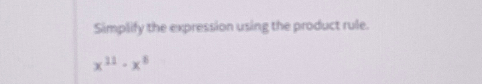 Solved Simplify the expression using the product rule.x11*x8 | Chegg.com