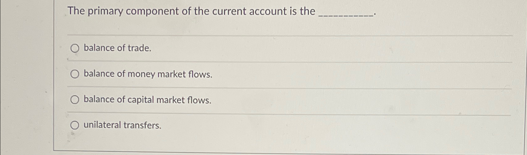 Solved The primary component of the current account is | Chegg.com