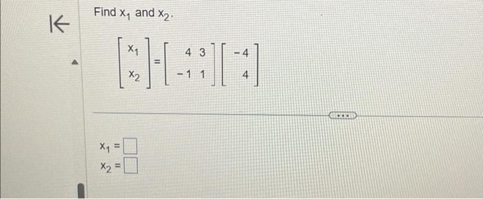 Solved Find x1 and x2. [x1x2]=[4−131][−44] x1=x2= | Chegg.com