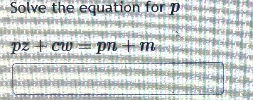 Solved Solve the equation for ppz+cw=pn+m | Chegg.com