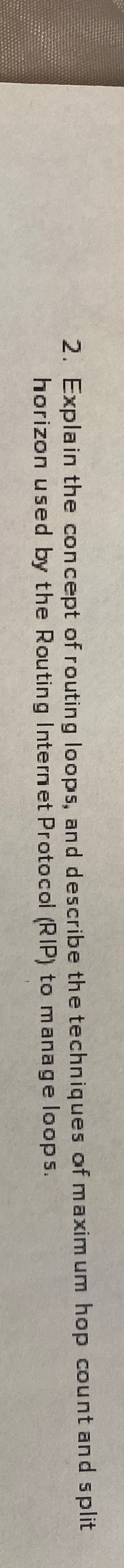 Solved Explain the concept of routing loops, and describe | Chegg.com