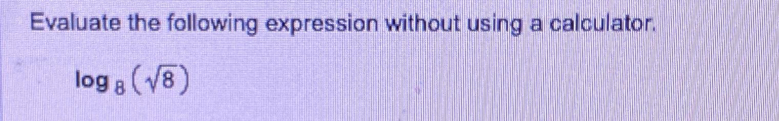 Solved Evaluate the following expression without using a | Chegg.com