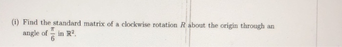 Solved (i) Find the standard matrix of a clockwise rotation | Chegg.com