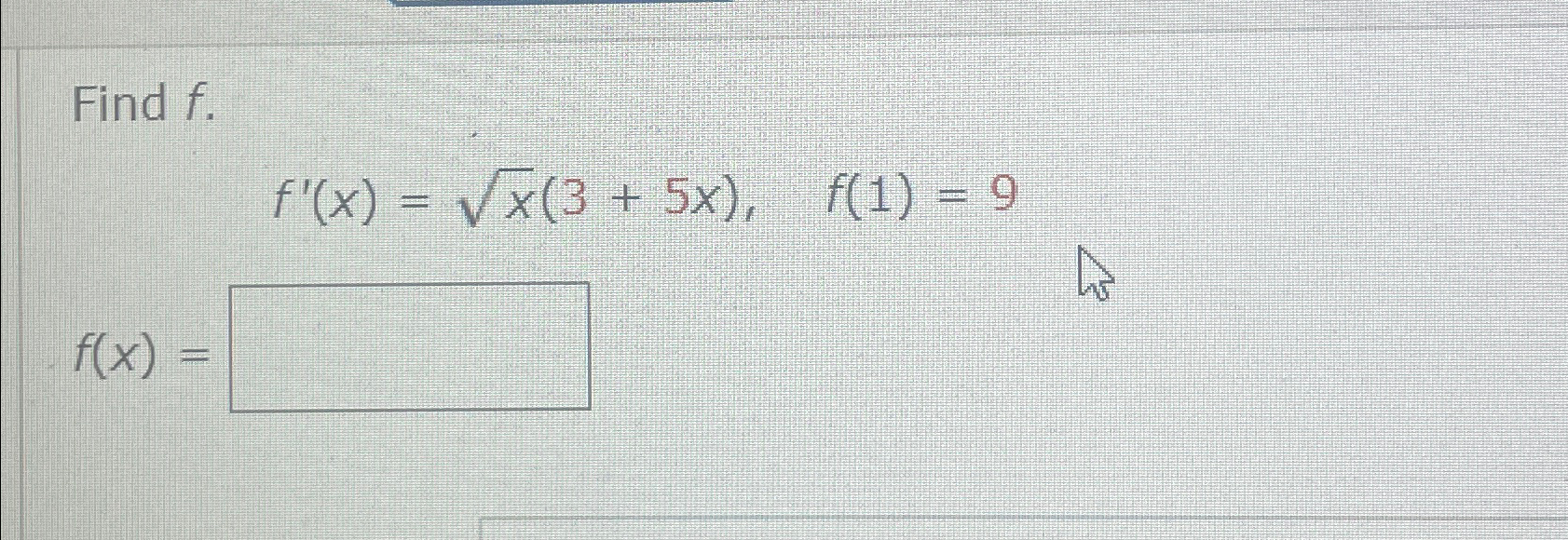 Solved Find f.f'(x)=x2(3+5x),f(1)=9f(x)= | Chegg.com