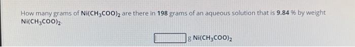 Solved How many grams of Ni(CH3COO)2 are there in 198 grams | Chegg.com