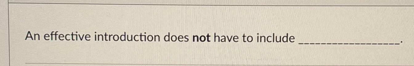 Solved An effective introduction does not have to include | Chegg.com