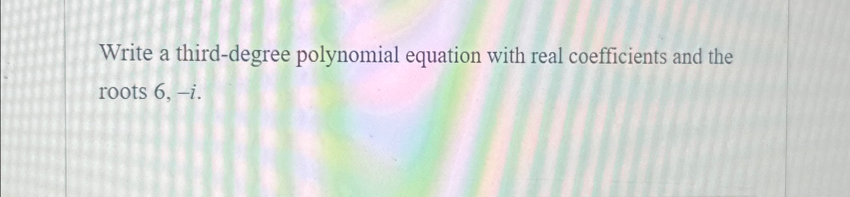 Solved Write a third-degree polynomial equation with real | Chegg.com