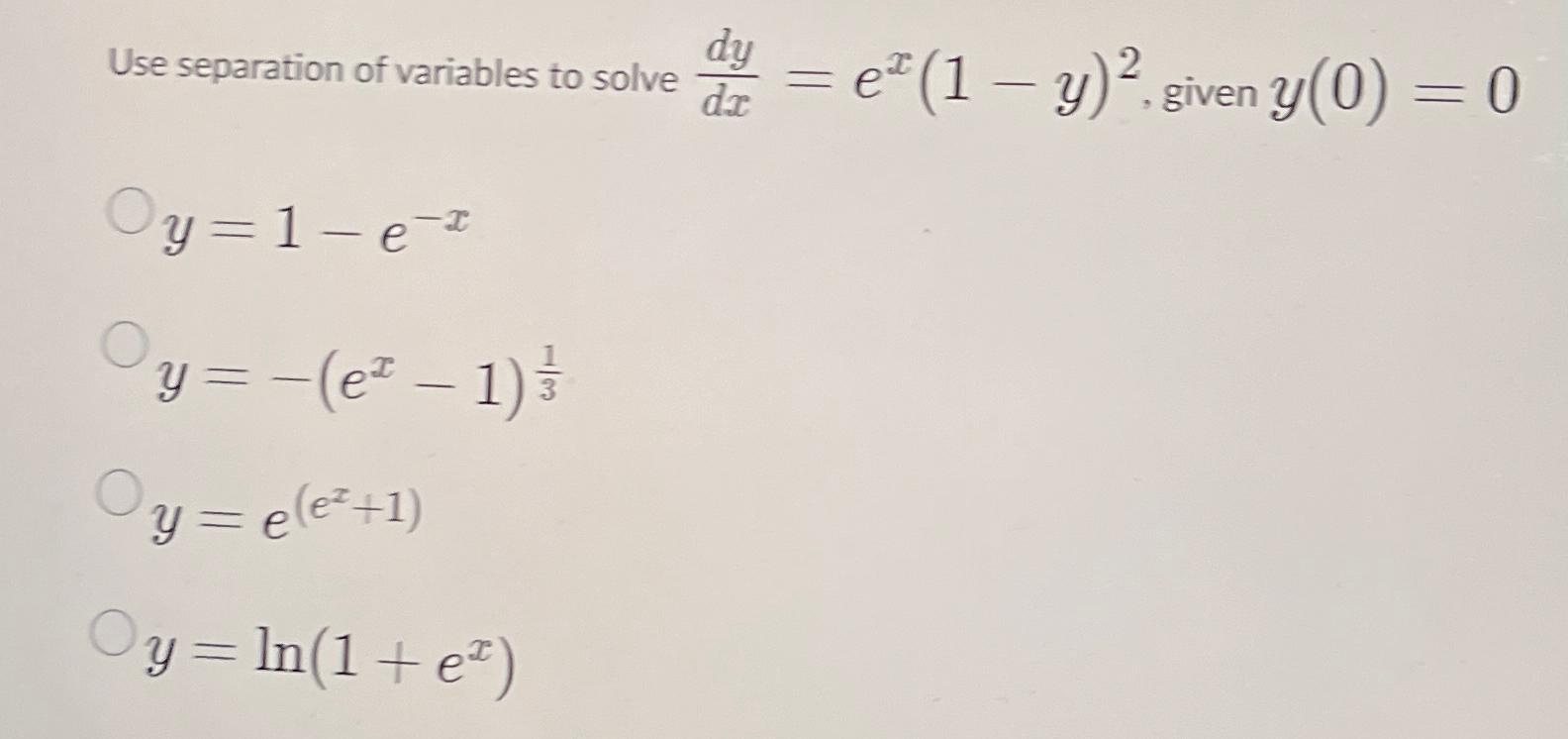 Solved Use separation of variables to solve dydx=ex(1-y)2, | Chegg.com