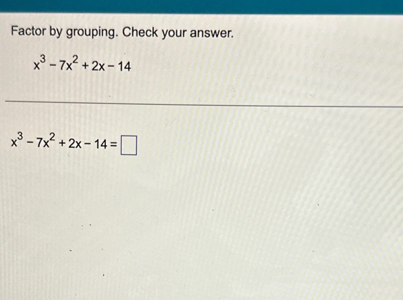 Solved Factor by grouping. Check your | Chegg.com