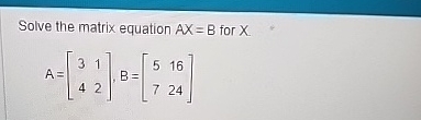 Solved Solve the matrix equation Ax=B ﻿for | Chegg.com