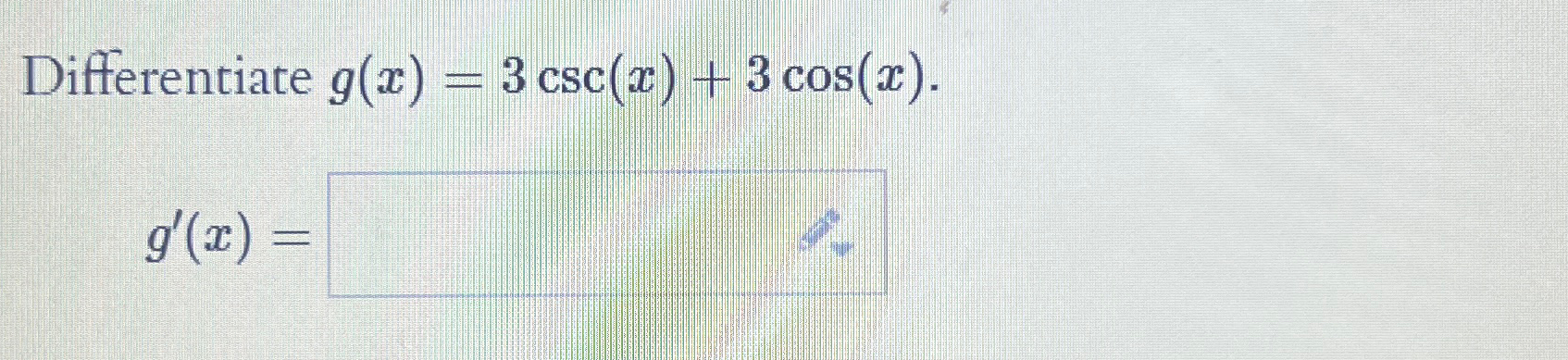 Solved Differentiate g(x)=3csc(x)+3cos(x).g'(x)= | Chegg.com