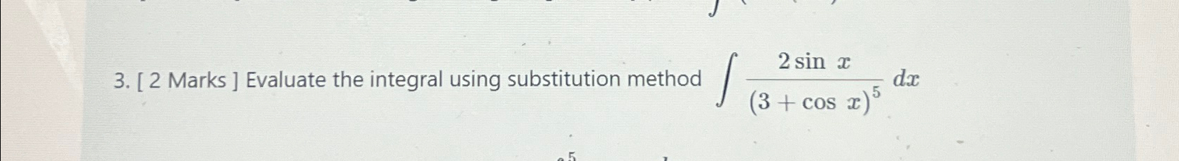 Solved [2 ﻿Marks ] ﻿Evaluate the integral using substitution | Chegg.com