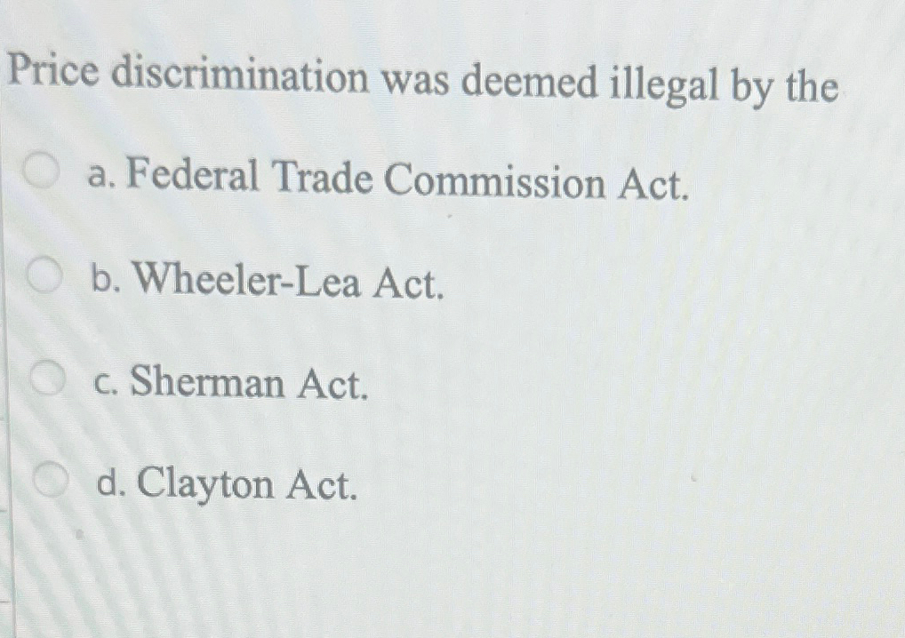 Solved Price discrimination was deemed illegal by thea. | Chegg.com