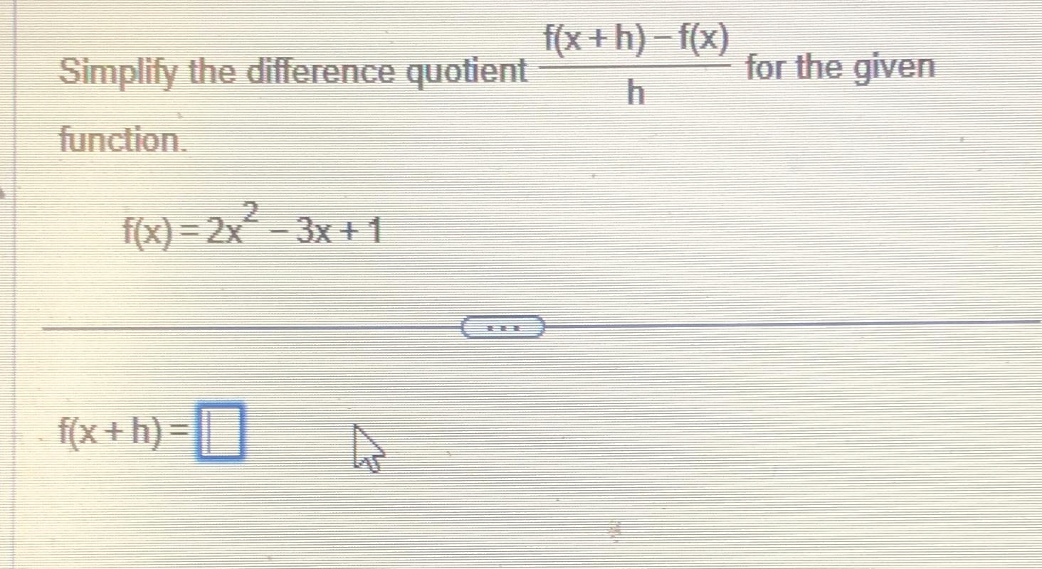 Solved Simplify the difference quotient f(x+h)-f(x)h ﻿for | Chegg.com