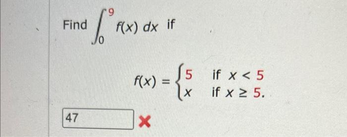 Solved ∫09f(x)dxf(x) if ={5x if x