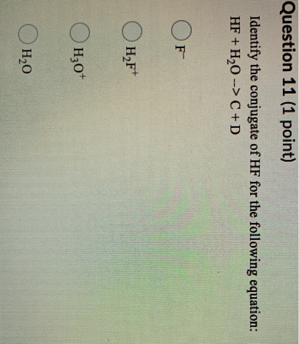 Solved Question 11 (1 point) Identify the conjugate of HF | Chegg.com